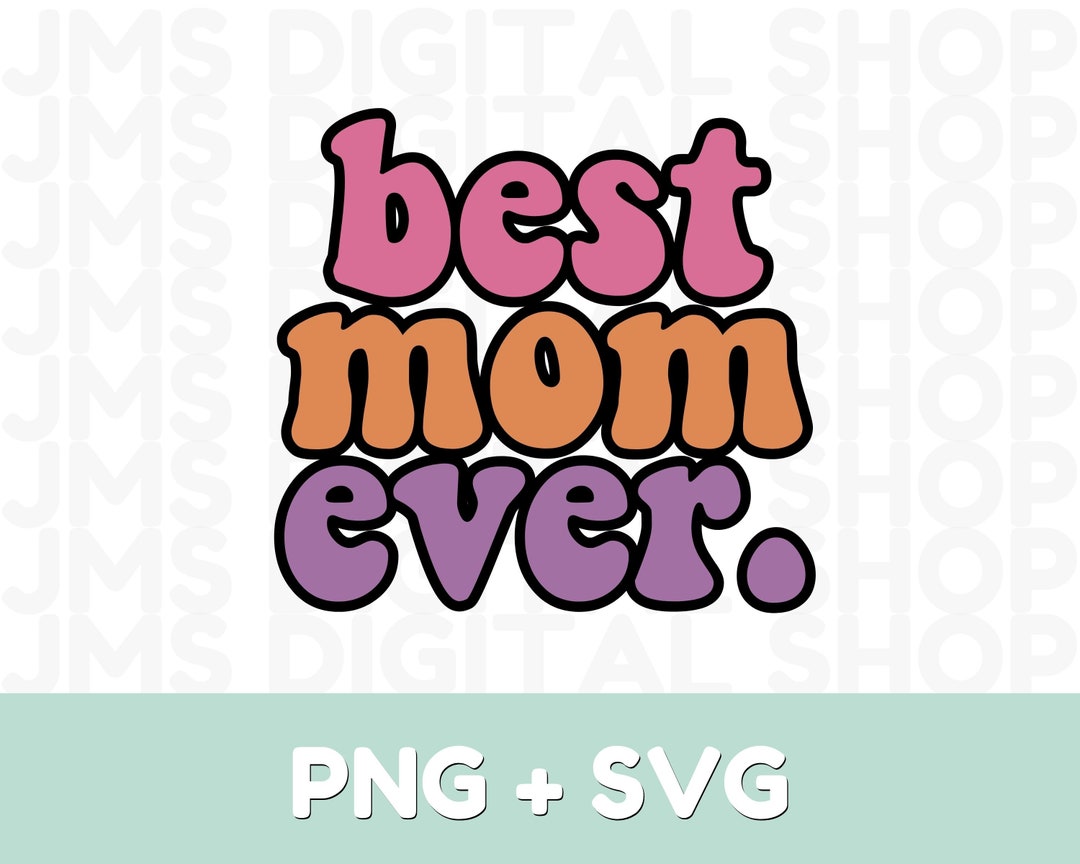 Best Mom Ever. SVG Best Mama Ever Svg Mothers Day Svg - Etsy