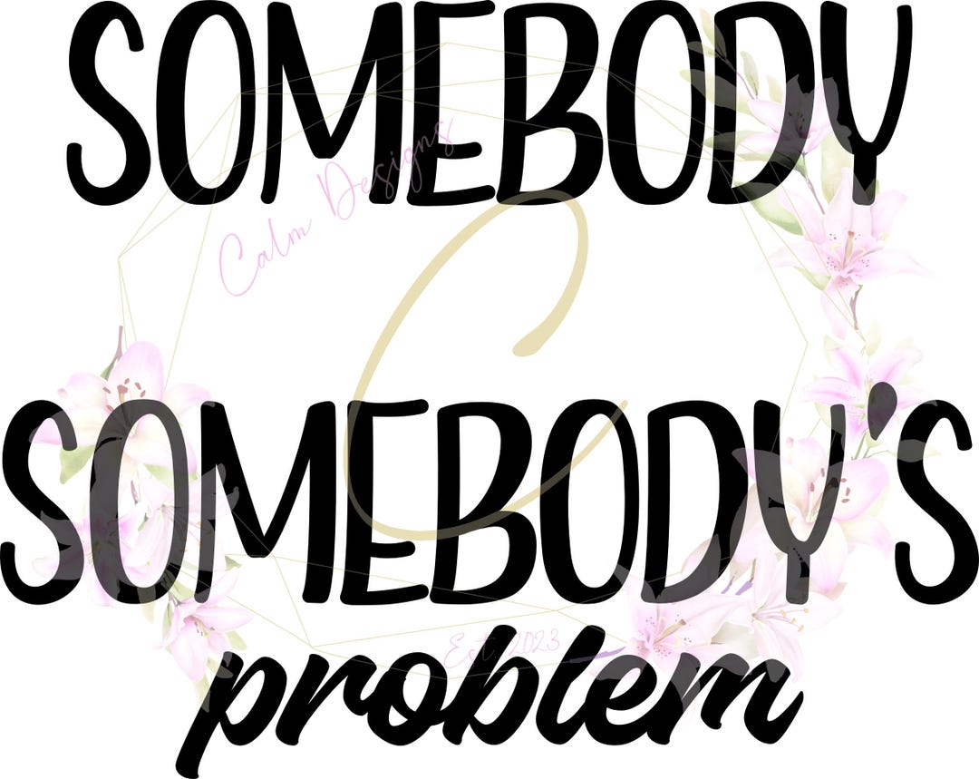 Somebody & Somebody's Problem SVG - Etsy