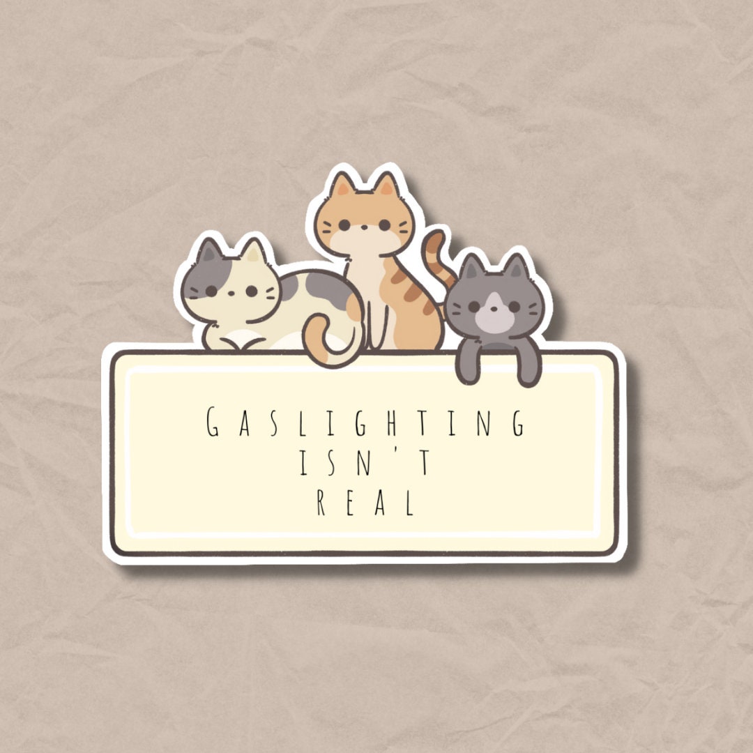 Cats - Gaslighting Isn't Real Sticker VINYL STICKER - Etsy