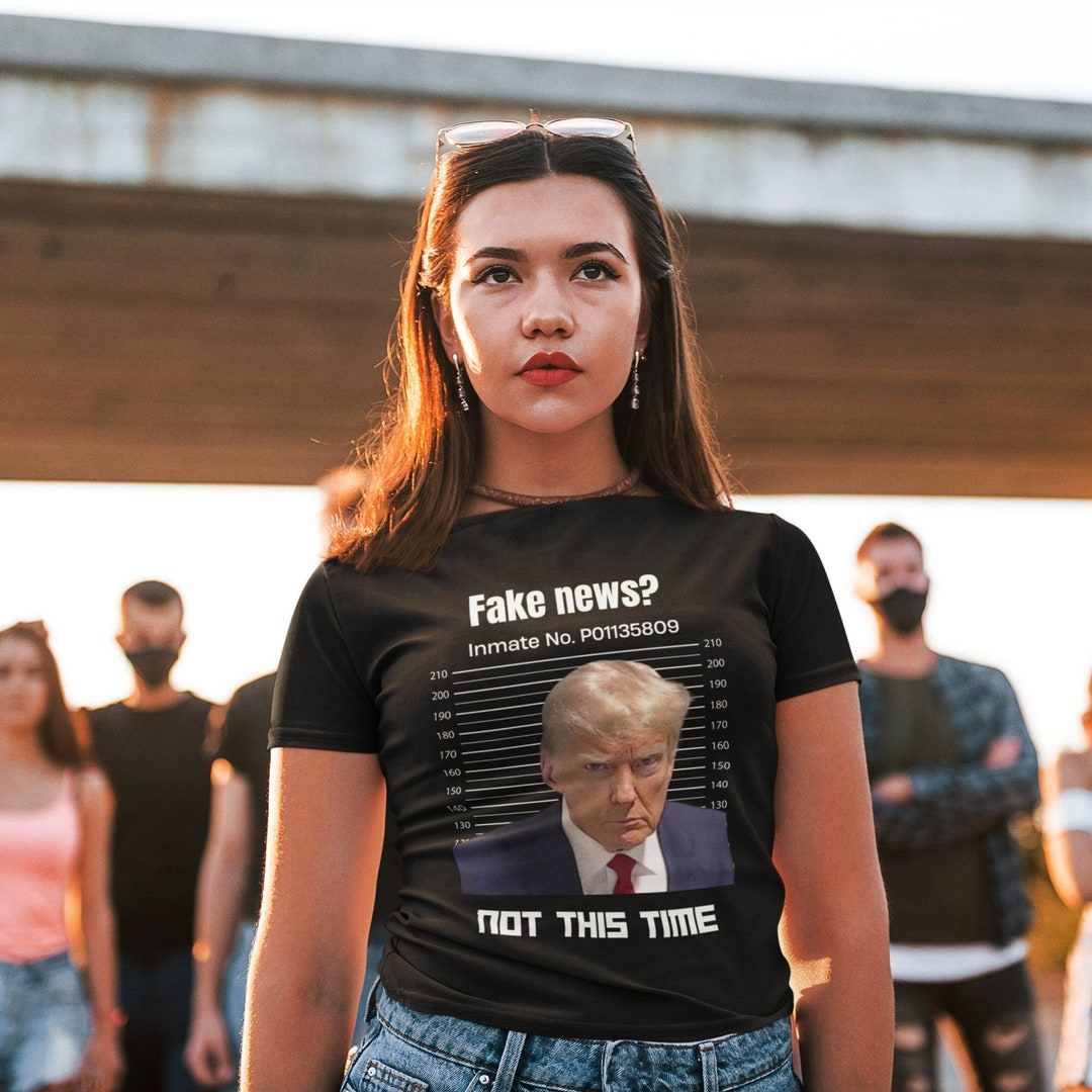 Fake News Not This Time Presidential Mugshot T-shirt, Inmate Number ...