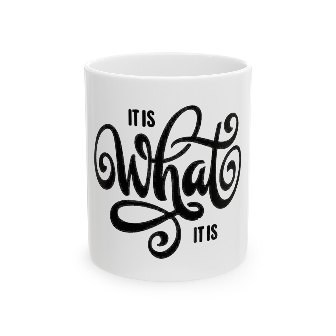 It is What It is Mug Coffee Cup Honest Quote Mug - Etsy