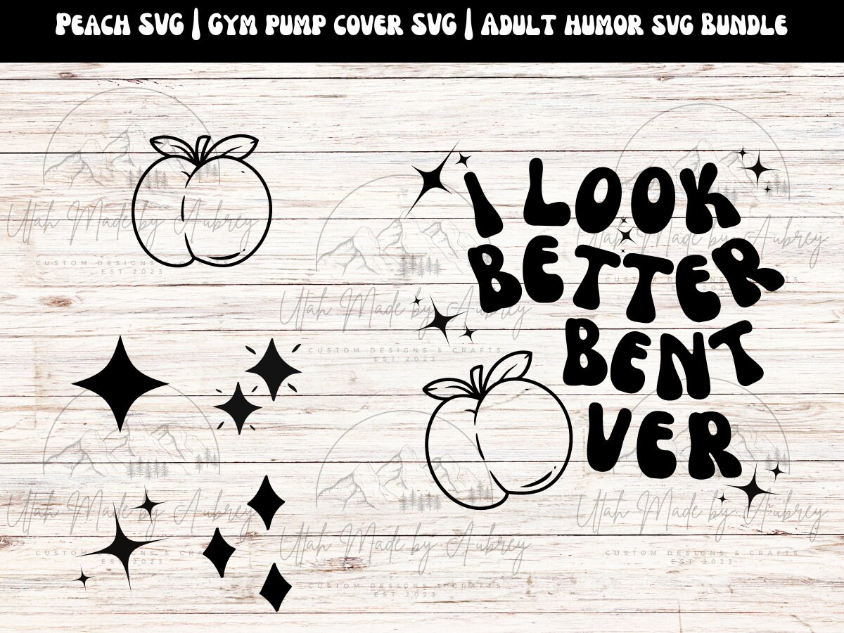 I Look Better Bent Over Svg, Peach Svg, Bent Over Peach, Adult Gym ...