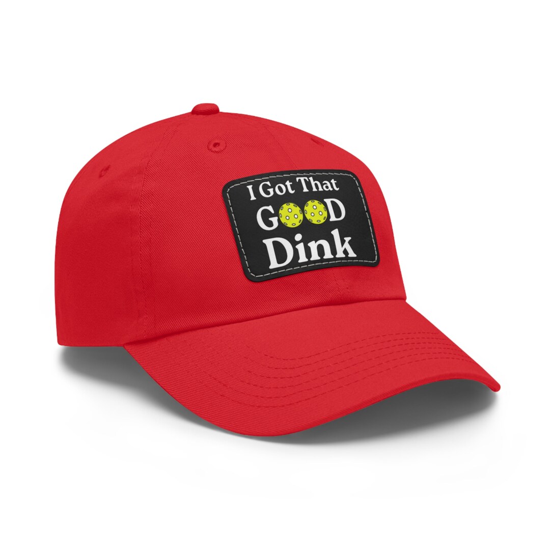 I Got That Good Dink Hat With Leather Patch Super Cute Funny Dope Cool ...