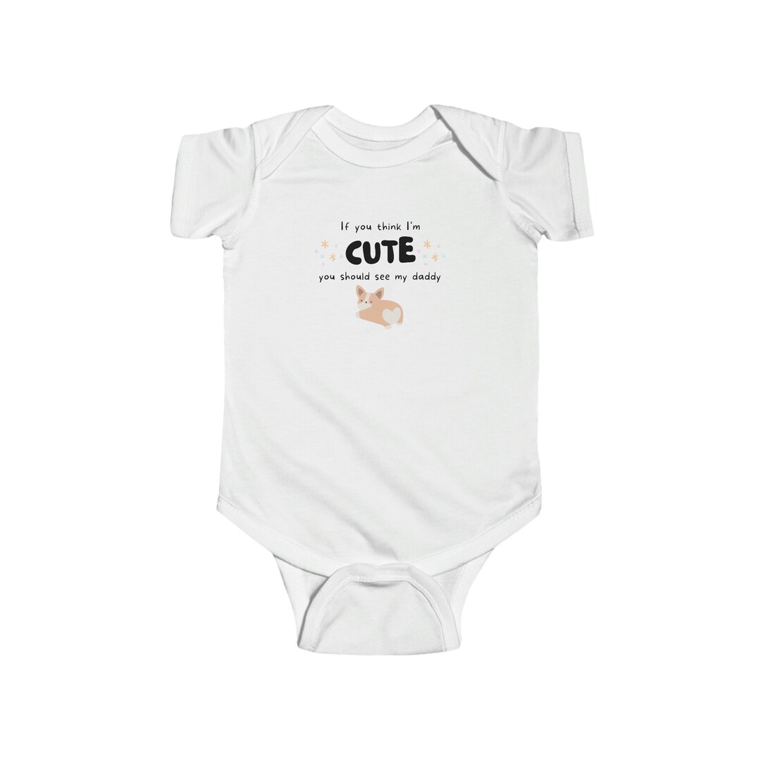 If You Think I'm Cute You Should See My Daddy - Infant Fine Jersey ...
