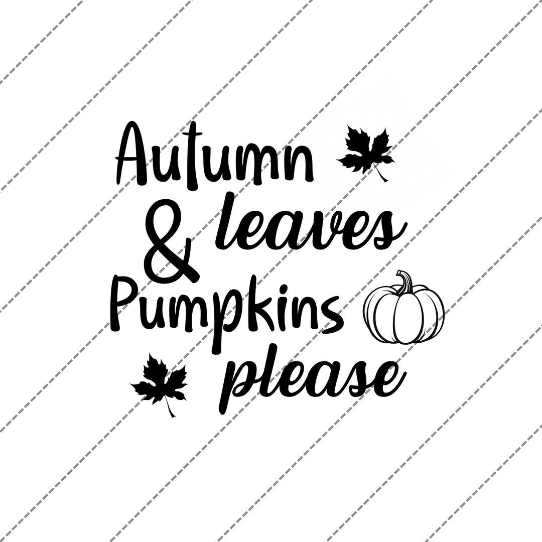 Autumn Leaves and Pumpkins Please - SVG, Png, Eps, Dxf, Pdf, Digital ...