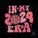 2024 in My Era Png SVG Cut File,2024 Svg,happy New Years SVG Png ...