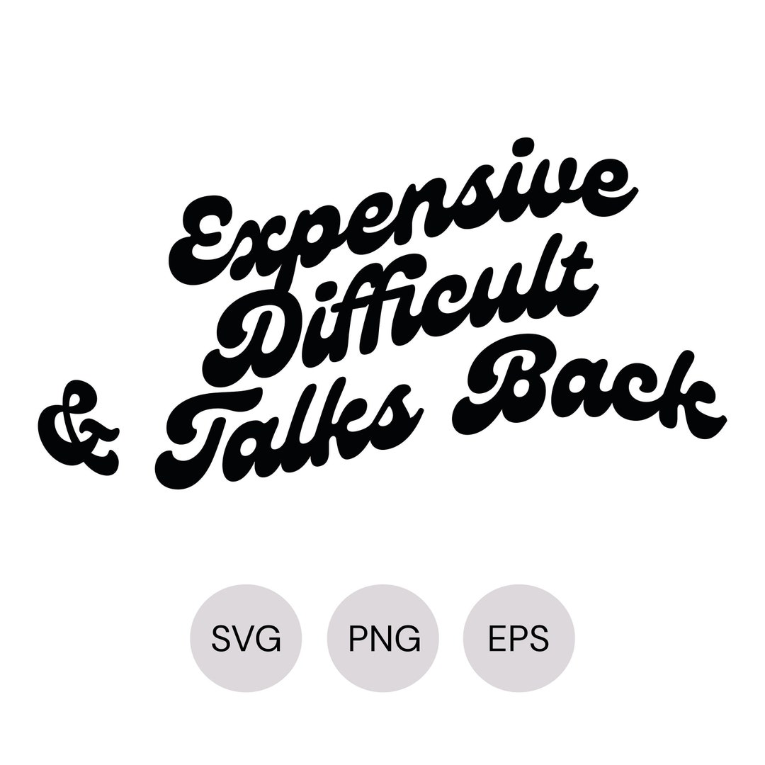 Expensive Difficult Talks Back SVG Expensive and Difficult Svg - Etsy Expensive Difficult Talks Back SVG Expensive and Difficult Svg - Etsy