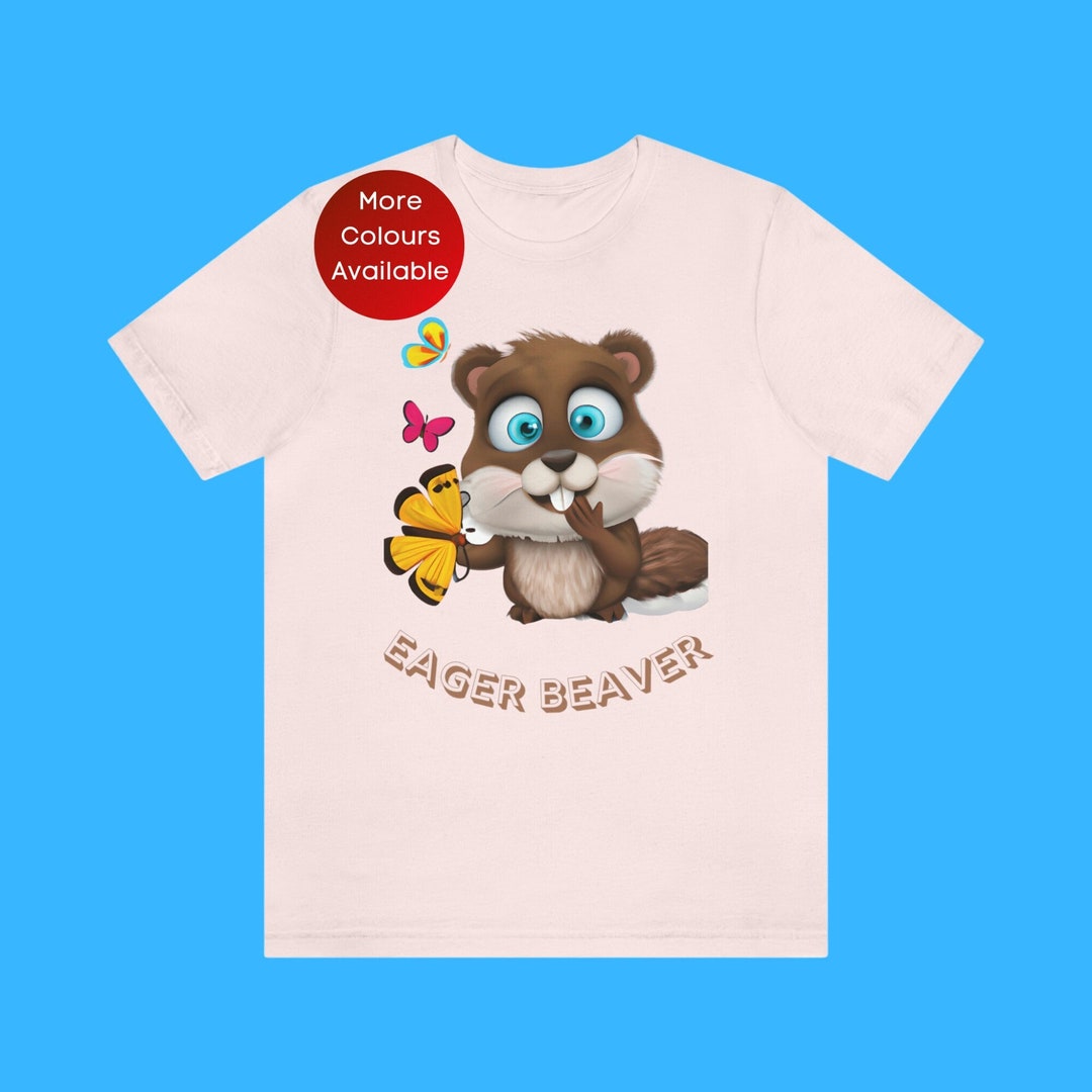 Eager Beaver Cute T-shirt, Beautiful Fun Eager Beaver Tshirt, Perfect ...