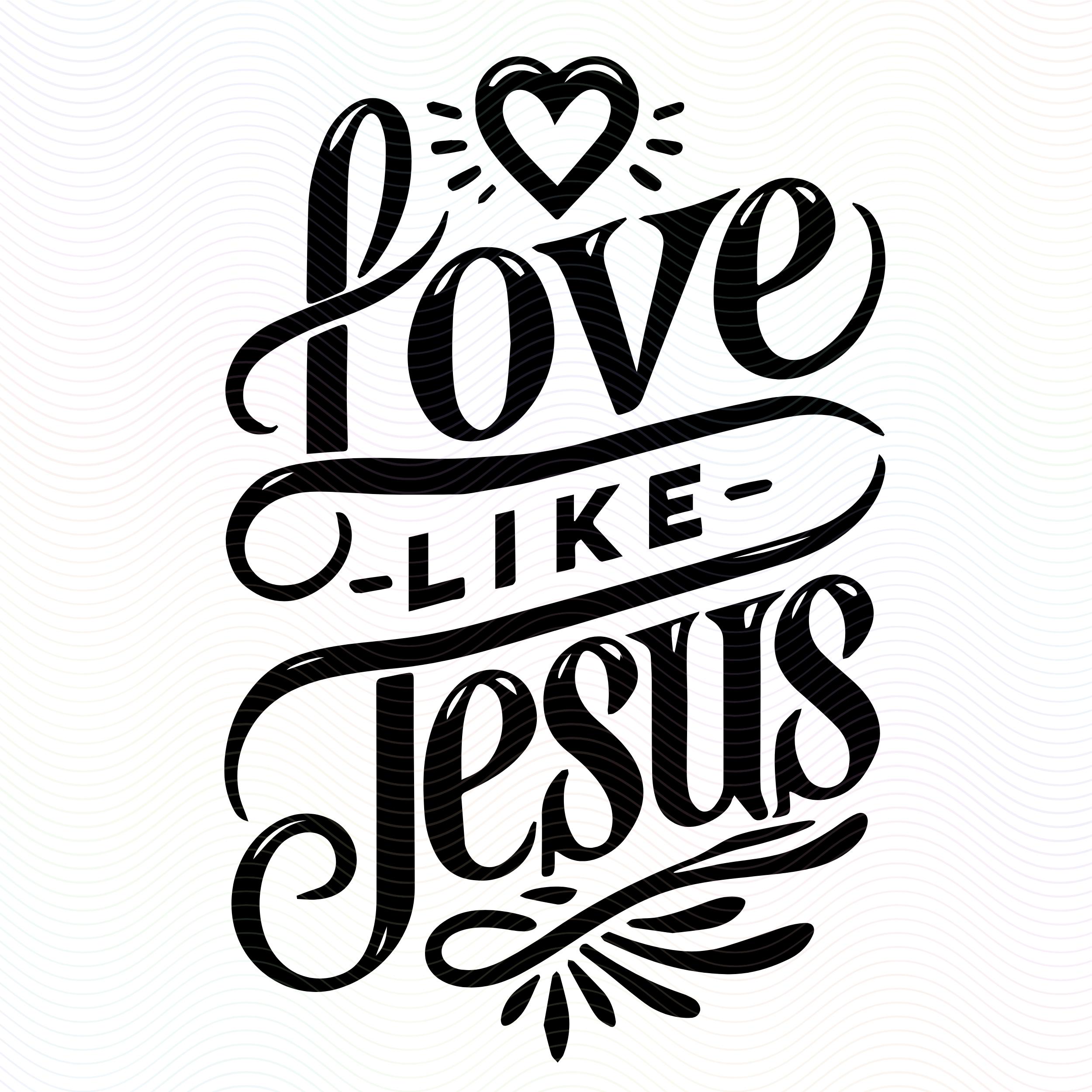 Love Like Jesus SVG Christian Faith Design for Shirts Tote Bags ...
