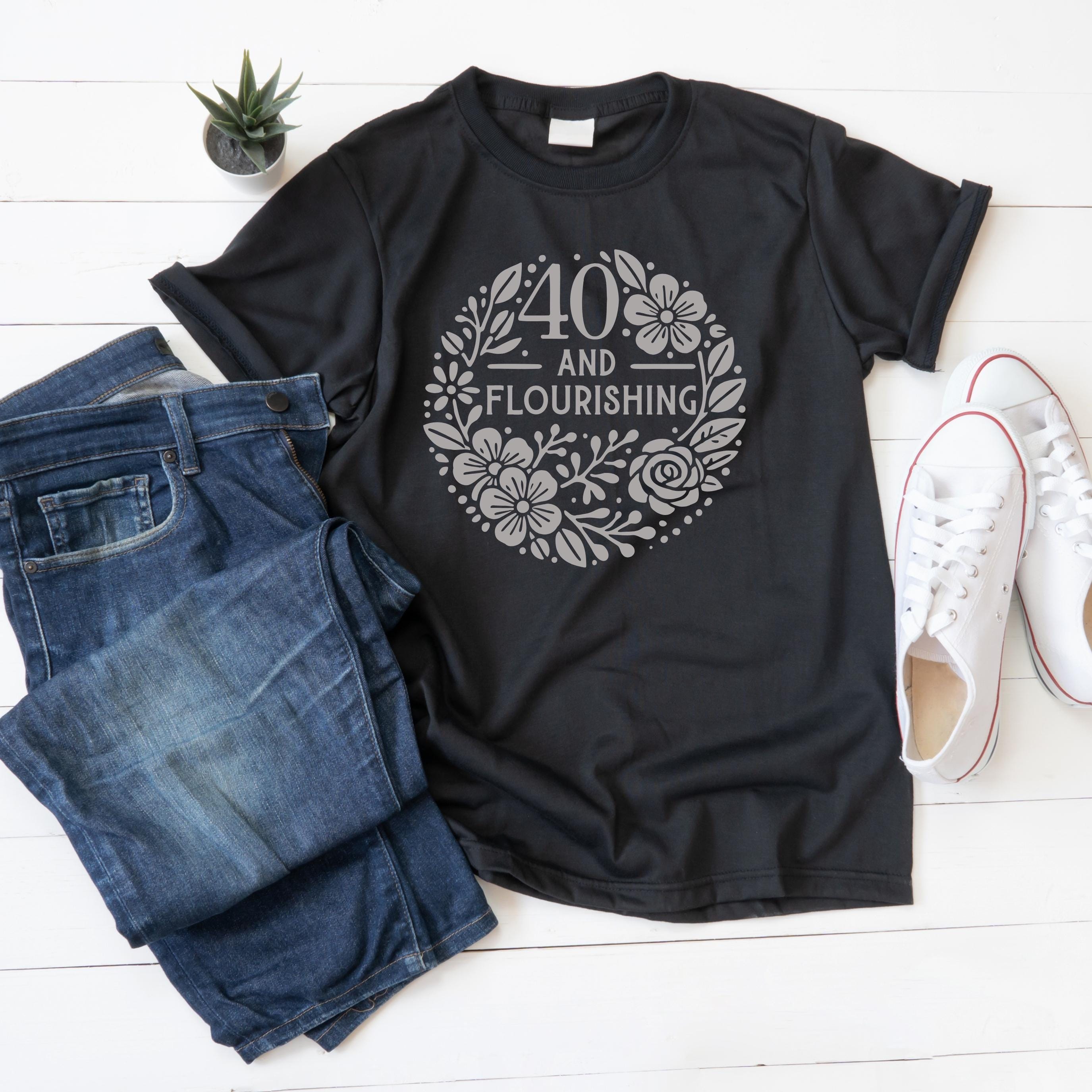 40 and Flourishing SVG Png Jpg | 40th Birthday Design | Party Decor ...