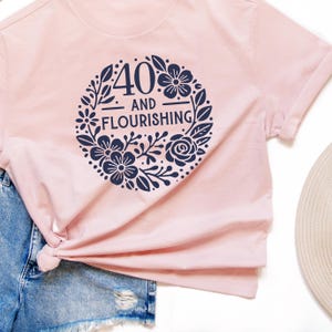 40 and Flourishing SVG Png Jpg | 40th Birthday Design | Party Decor ...