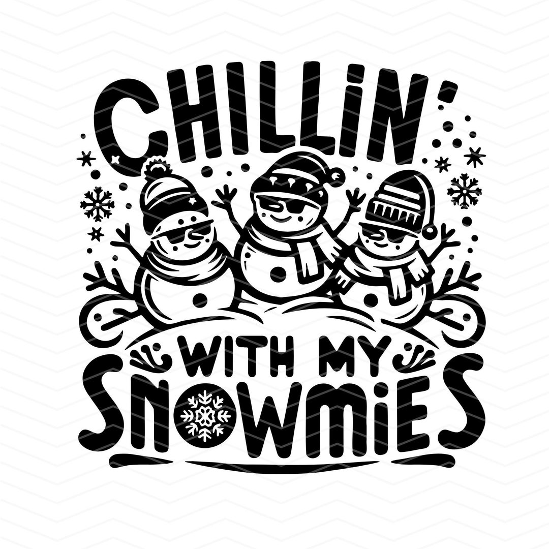Chillin’ With My Snowmies SVG | Funny Snowman Christmas Design ...