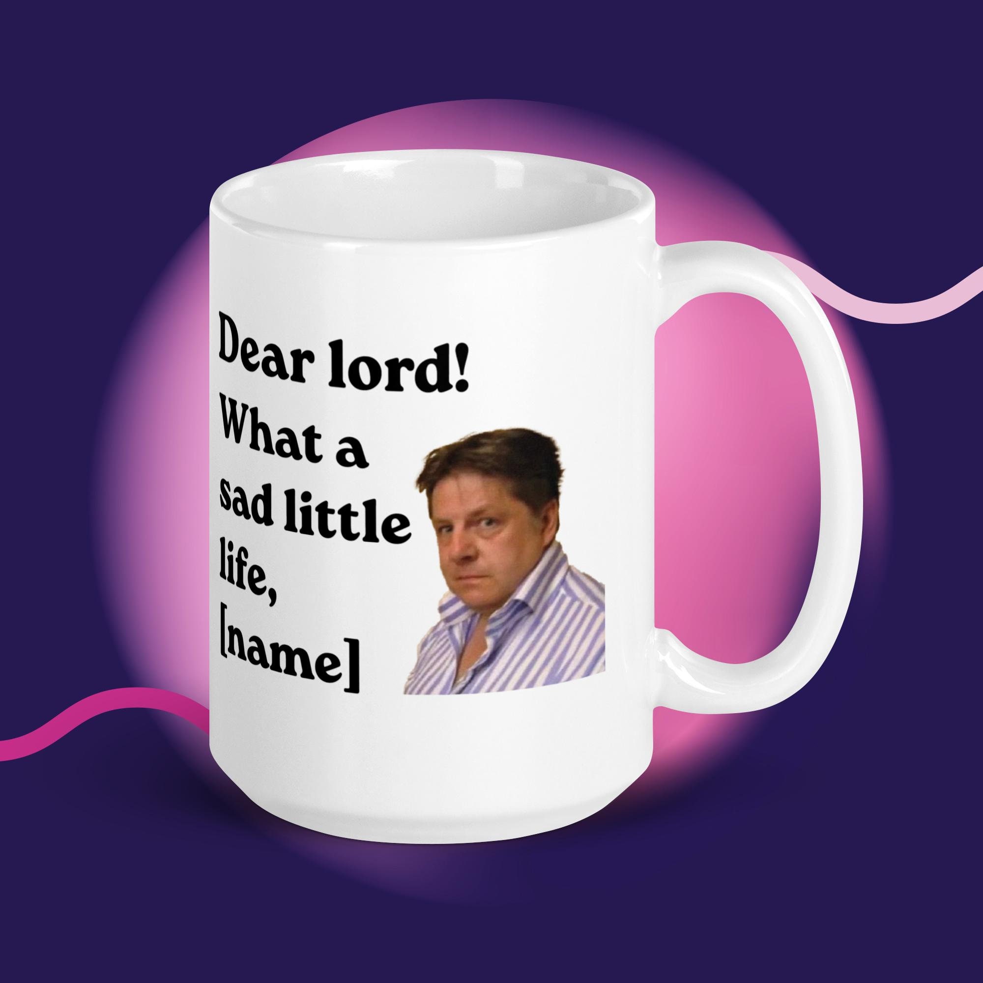 Sassy Sipper: the Customisable 'dear Lord! What a Sad Little Life Jane ...