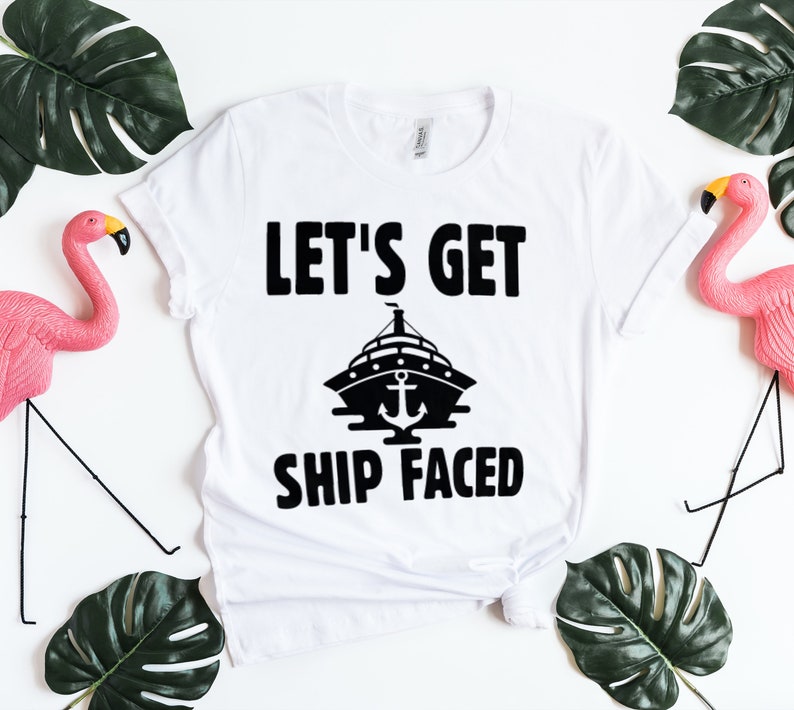 Let's Get Ship Faced Shirt SVG | Cruise SVG | Cruise PNG | Digital ...