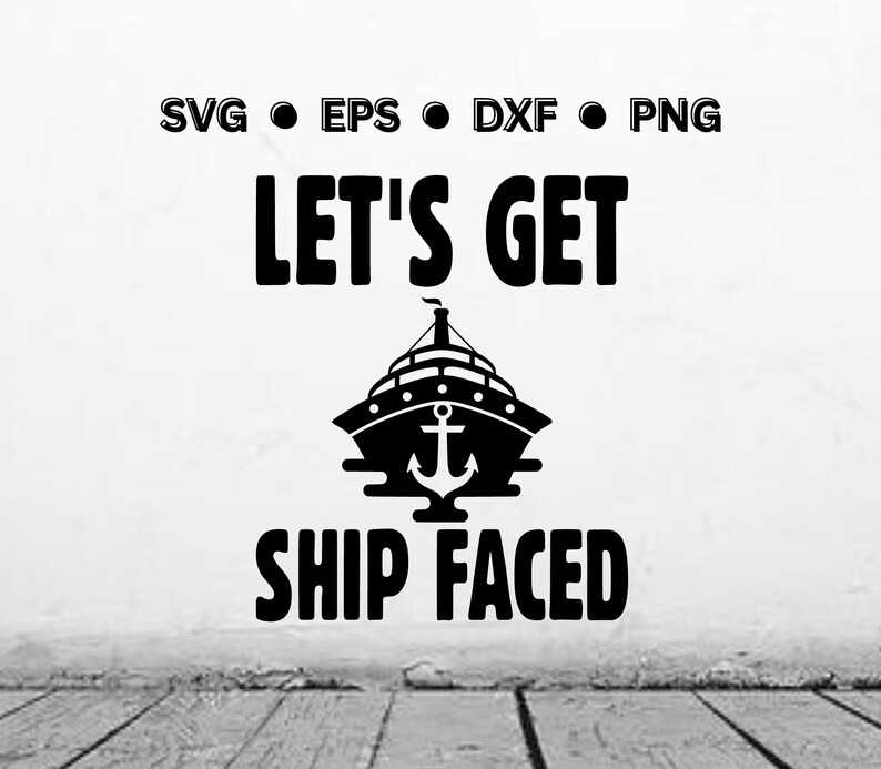 Let's Get Ship Faced Shirt SVG | Cruise SVG | Cruise PNG | Digital ...