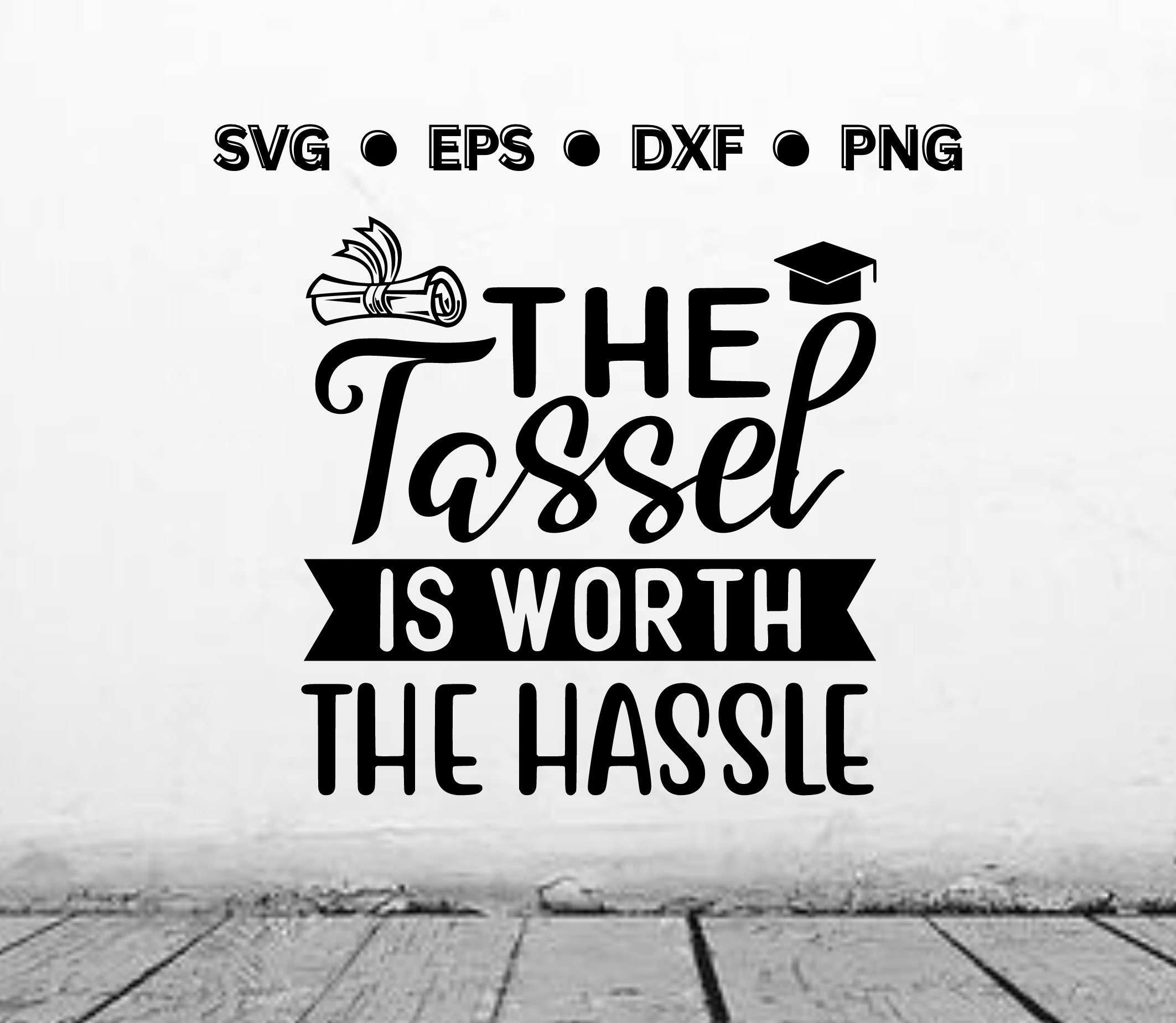 The Tassel is Worth the Hassle SVG | Graduation SVG | Graduate PNG ...