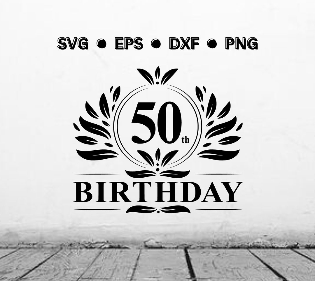 50th Birthday SVG | 50th Birthday PNG | 50th Birthday Shirt Digital ...
