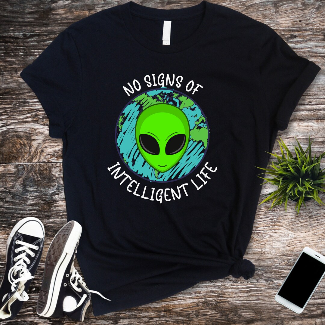 Funny Alien Shirt No Signs of Intelligent Life Geek Shirts Nerdy UFO ...