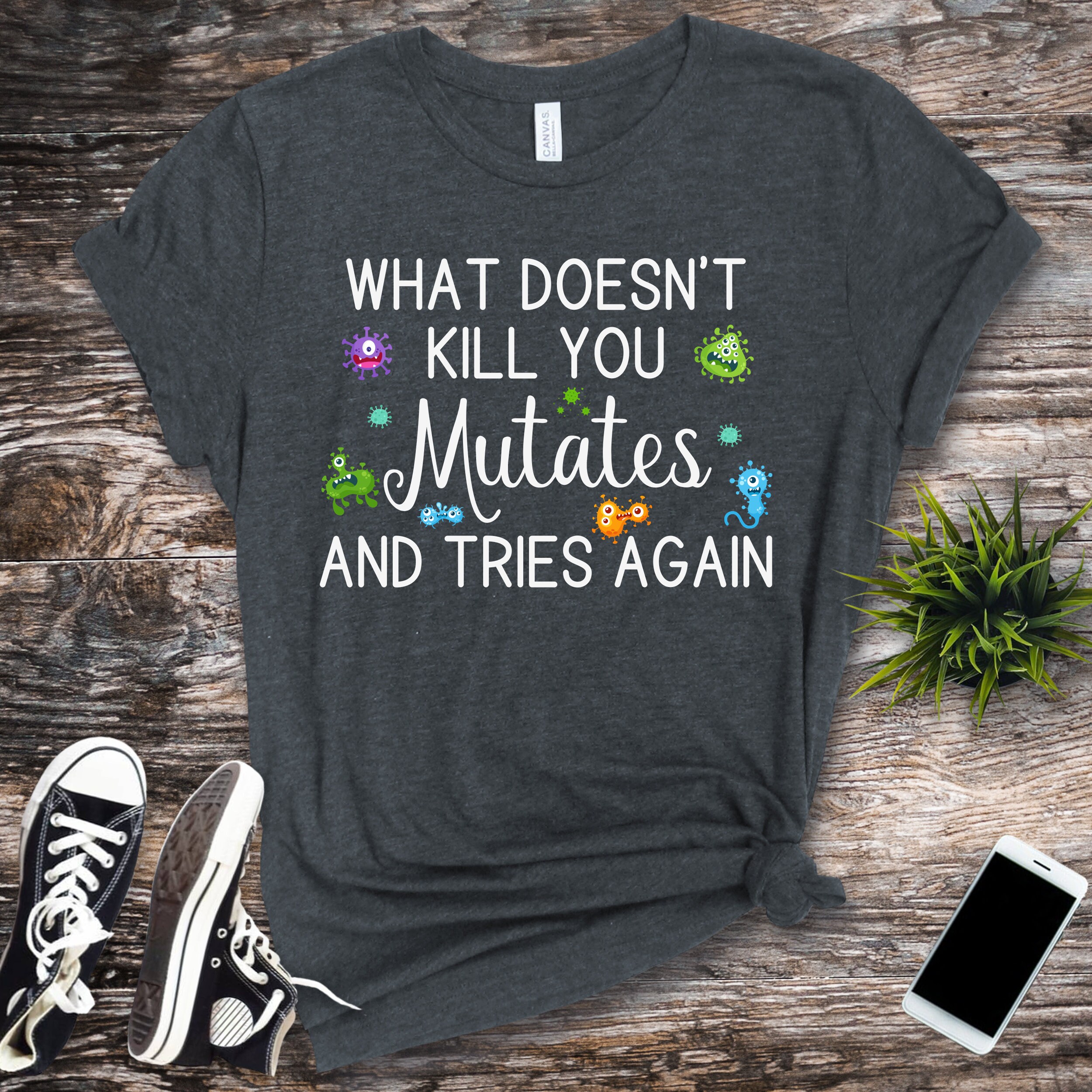 Funny Virus Shirt What Doesn't Kill You Mutates and Tries Again ...