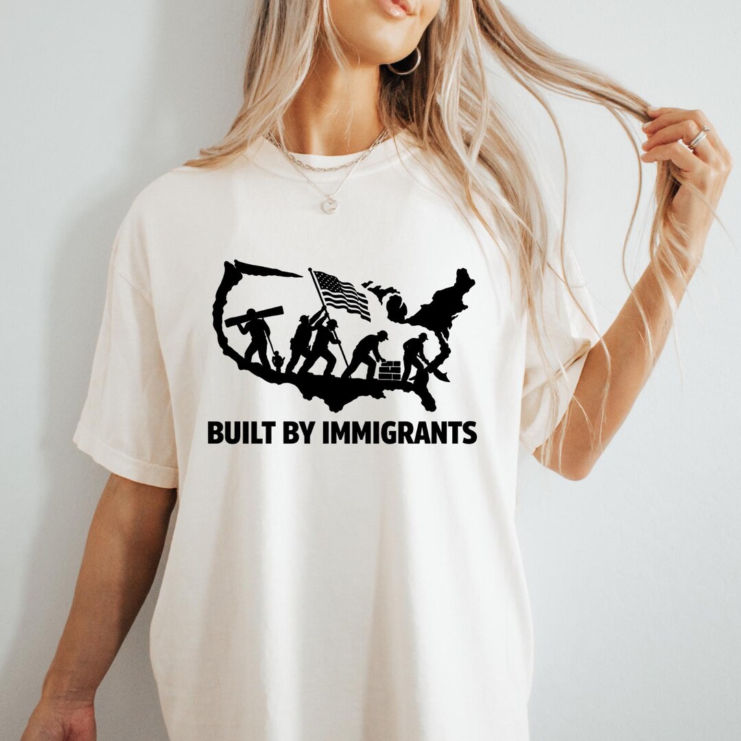 Built by Immigrants Shirt — Pro-immigration USA Worker Graphic ...