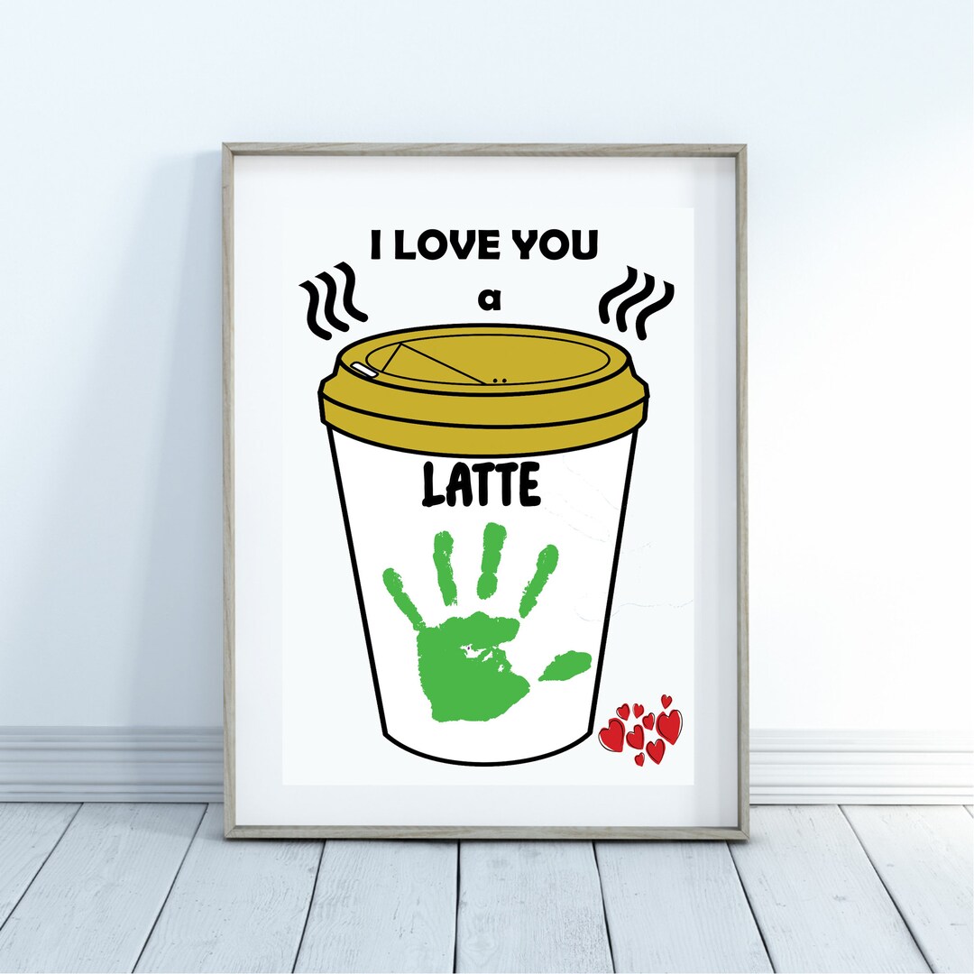 I Love You a Latte, Handprint Art Printable, Baby Footprint, Coffee ...