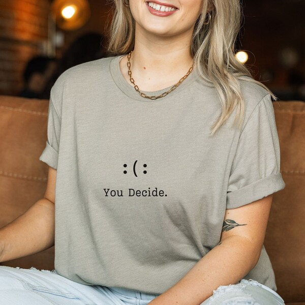 You Decide Tshirt - Etsy