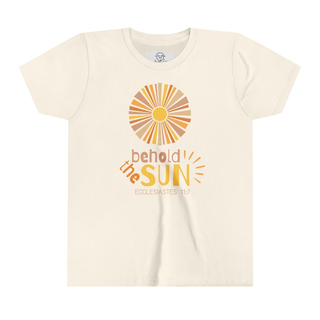 Behold the Sun, Ephesians 11:7 the Sun, Christian Sun Tshirt, Girls ...