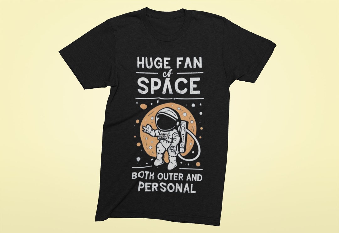Huge Fan of Space Both Outer and Personal T-shirt Space, Space Tshirt ...