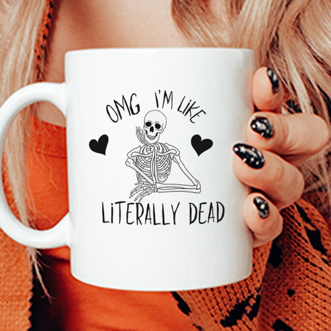 OMG I'm Like Literally Dead, Mug, Halloween Mug, Spooky Season ...