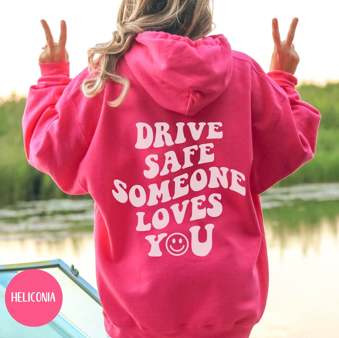 Drive Safe Someone Loves You Hoodie, Words on Back Sweatshirt, Trendy ...