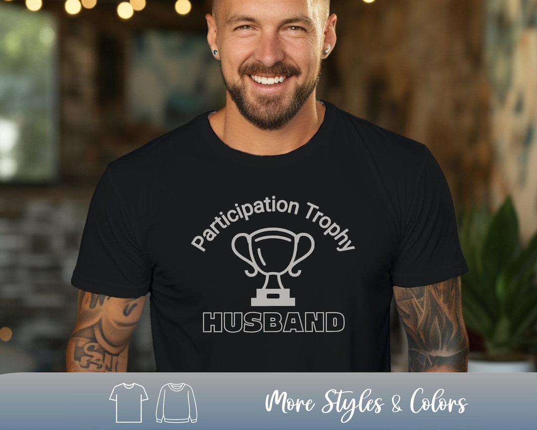 Participation Trophy Husband T-shirt Funny Gift for Husband Sweatshirt ...