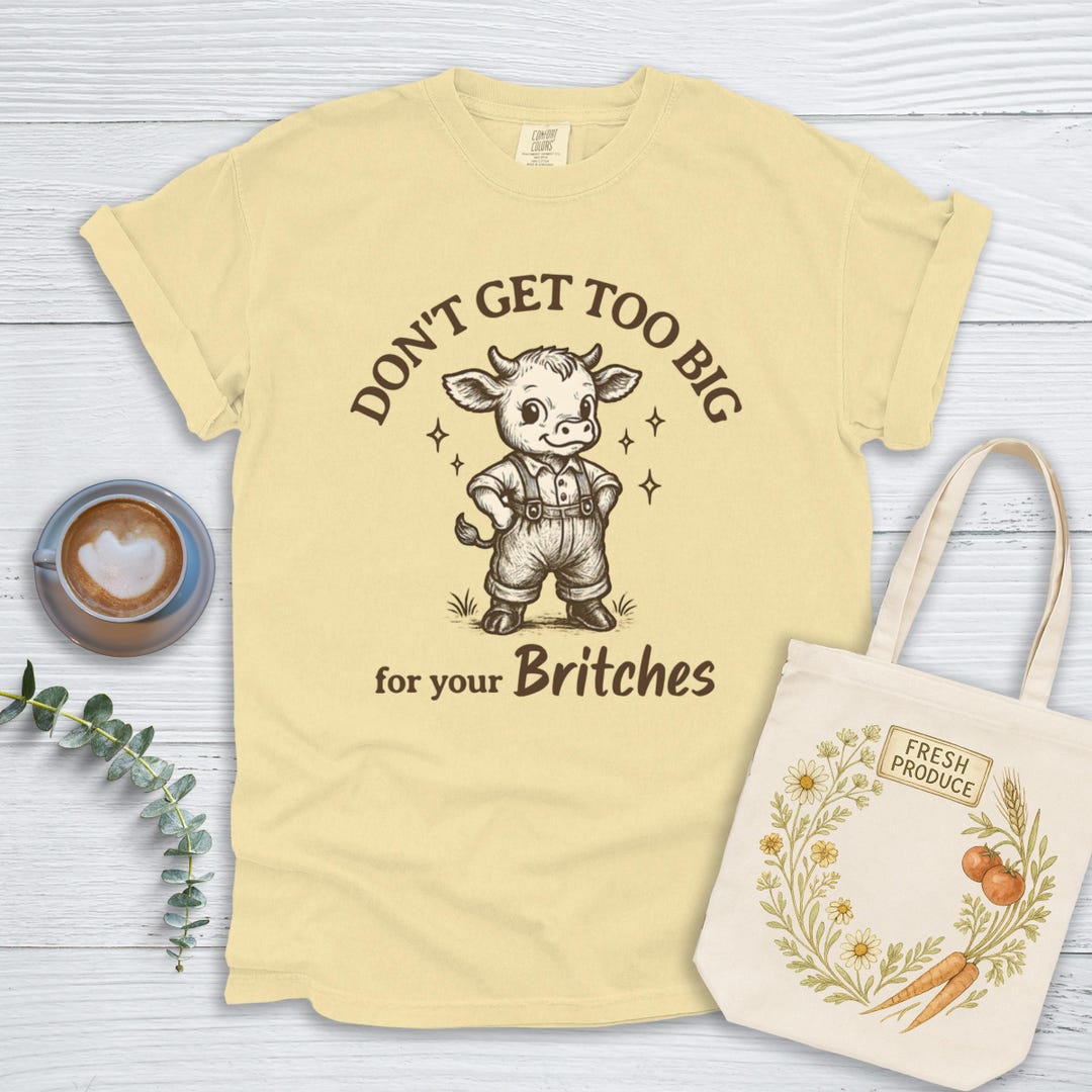 Don't Get Too Big for Your Britches T-shirt or Sweatshirt, Old Southern ...