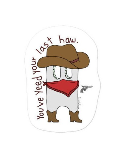 You've Yeed Your Last Haw Sticker - Etsy