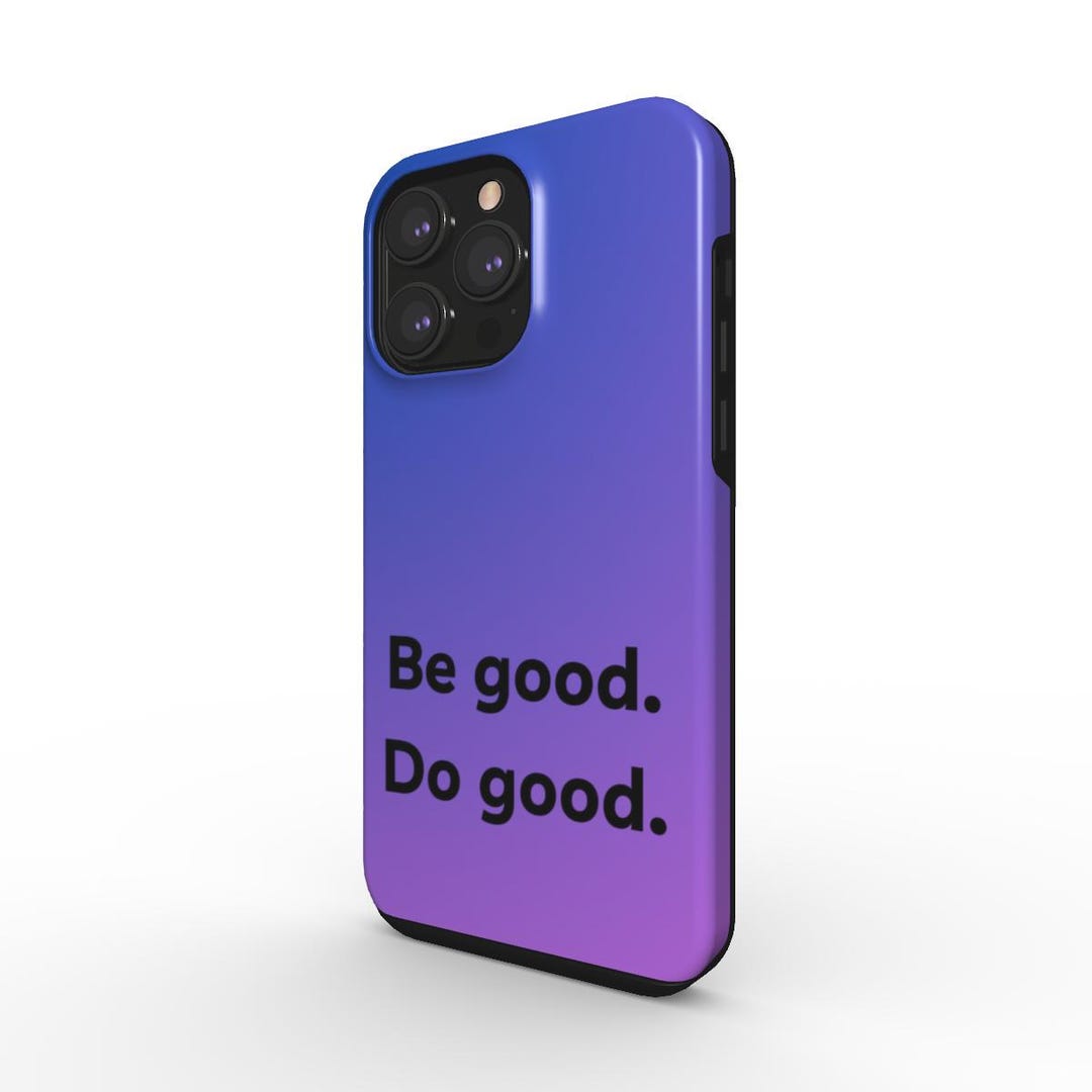 Be Good. Do Good. - Positive Message Tough Phone Case Positive Phone ...