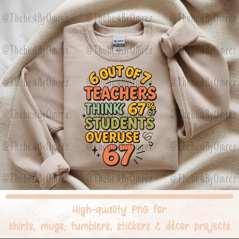 SIX Seven 67 SVG PNG, 6 Out of 7 Teacher 6 7 Overuse 67, Funny Teachers ...