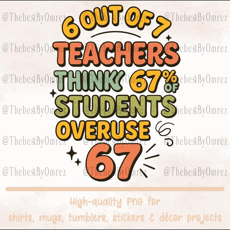 SIX Seven 67 SVG PNG, 6 Out of 7 Teacher 6 7 Overuse 67, Funny Teachers ...