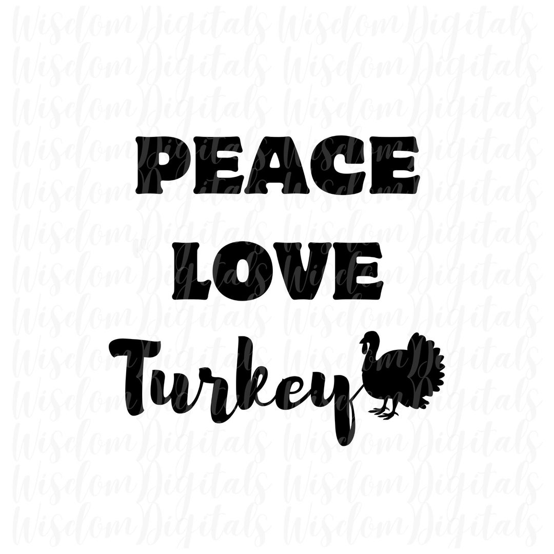 Thanksgiving SVG Peace Love Turkey SVG Png Eps Dxf Pdf Digital Cut File ...