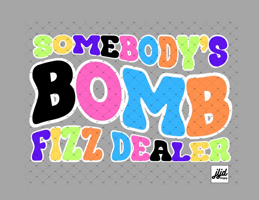 Somebody's Bomb Fizz Dealer Sublimation or DTF Ready to Press Transfer ...