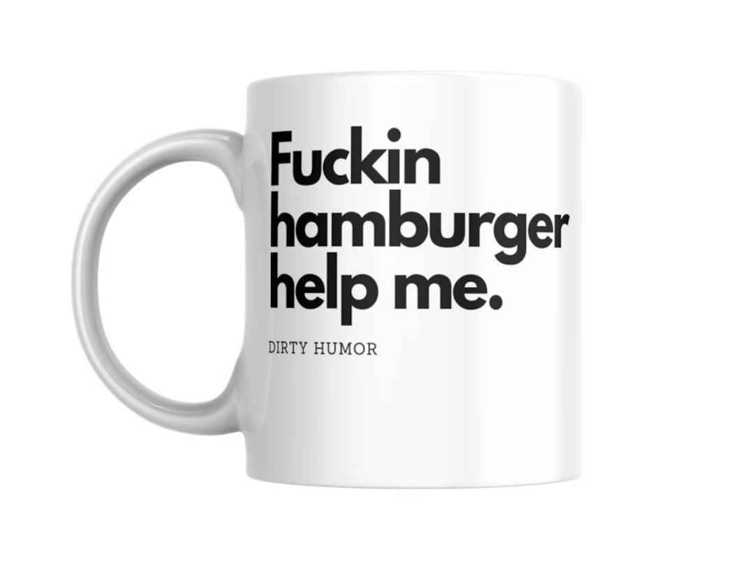 Dirty Humor - Fuckin Hamburger Help Me. - Etsy