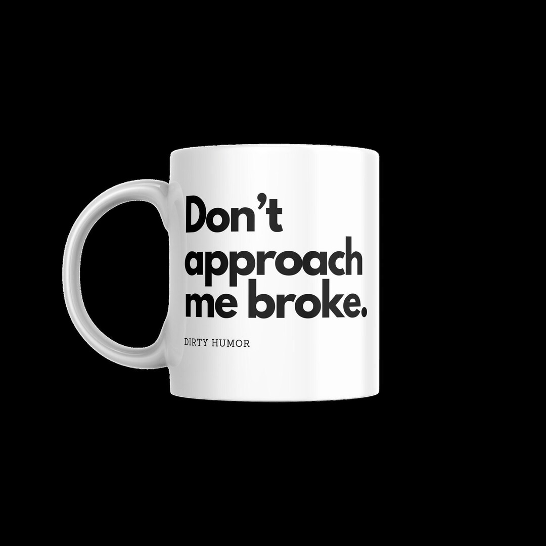 Dirty Humor Don't Approach Me Broke. - Etsy