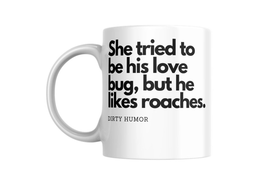 Dirty Humor - She Tried to Be His Love Bug, but He Likes Roaches. - Etsy