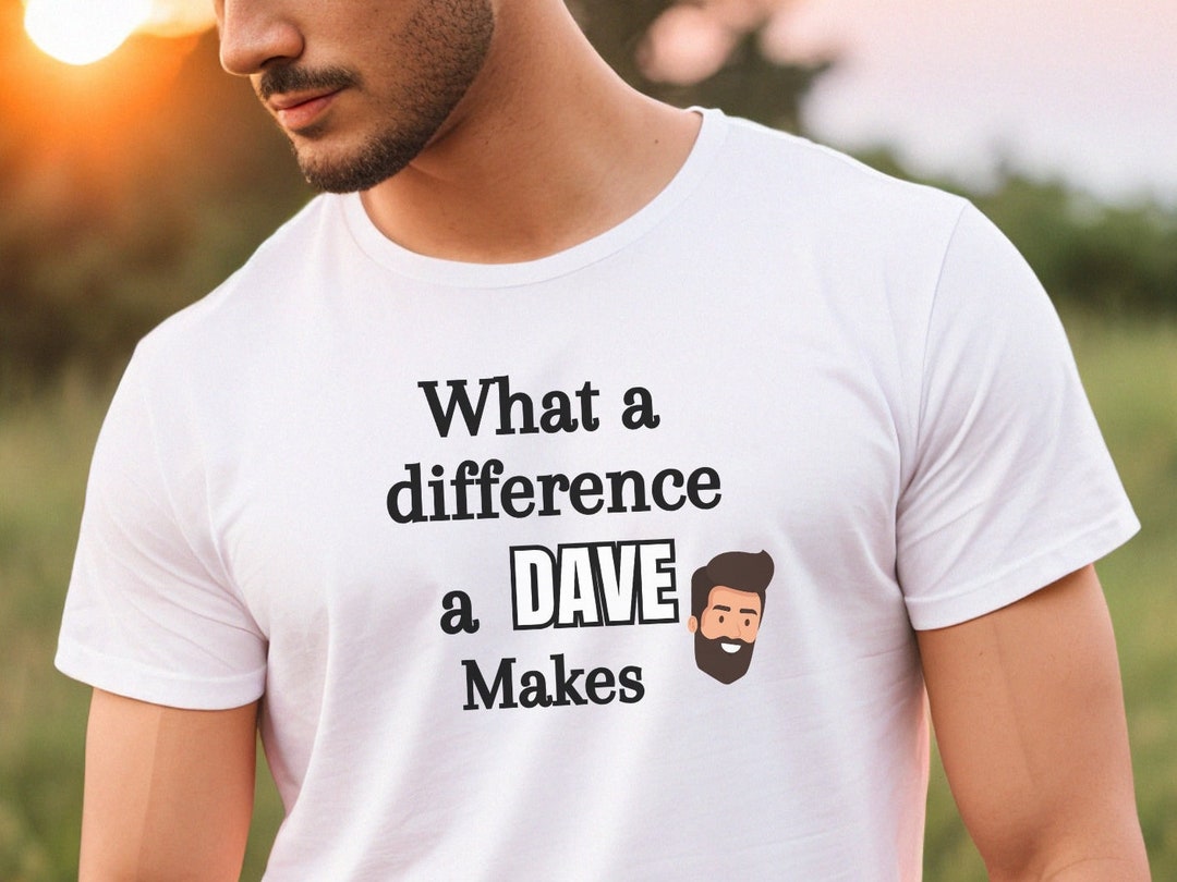 What a Difference a Dave Makes, Mens Tshirt, Perfect Birthday Gift for ...