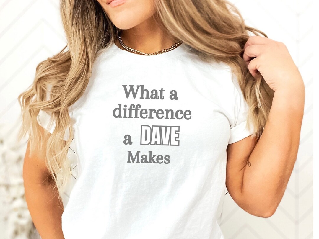 What a Difference a Dave Makes, Mens Tshirt, Perfect Birthday Gift for ...