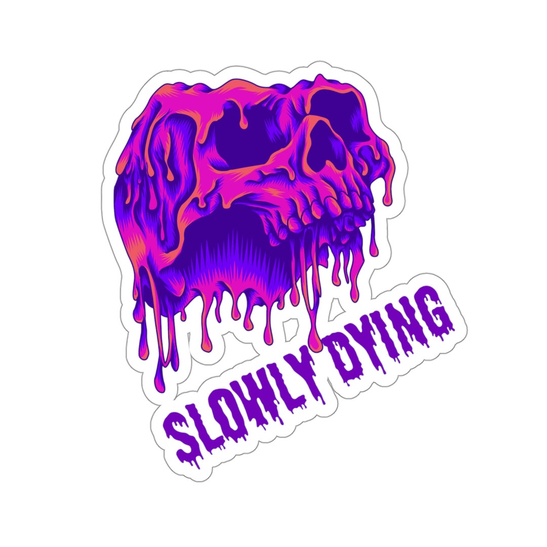 Slowly Dying Sticker - Etsy