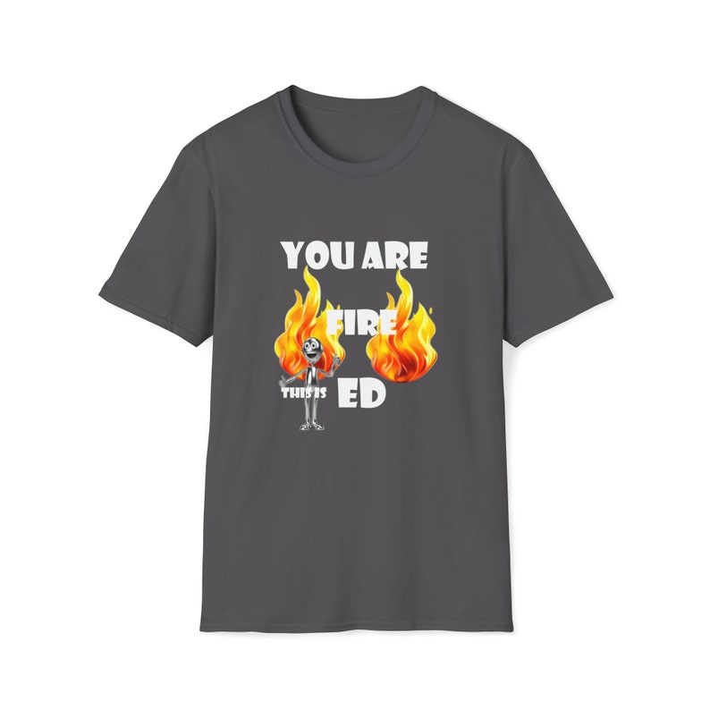 You Are Fire Ed T-shirt - Etsy