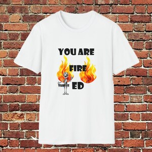 You Are Fire Ed T-shirt - Etsy