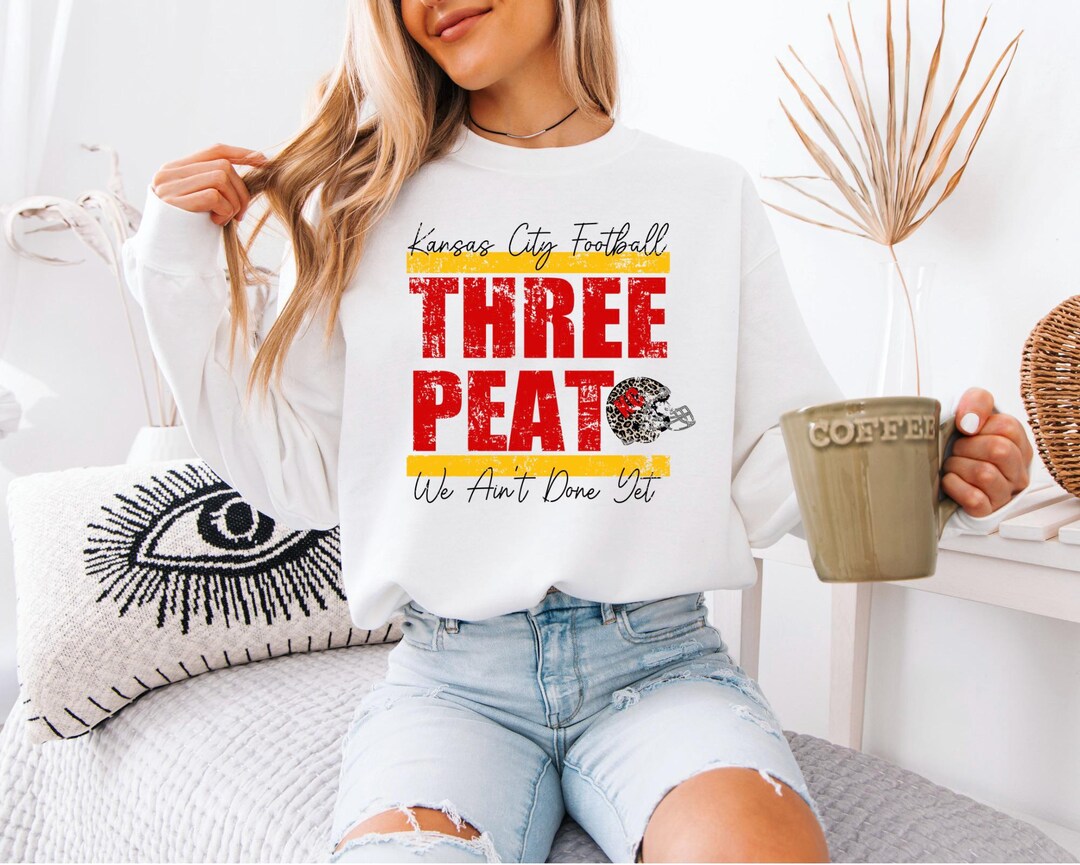 Kansas City Football Three Peat We Aint Done yet Graphic T-shirt or ...