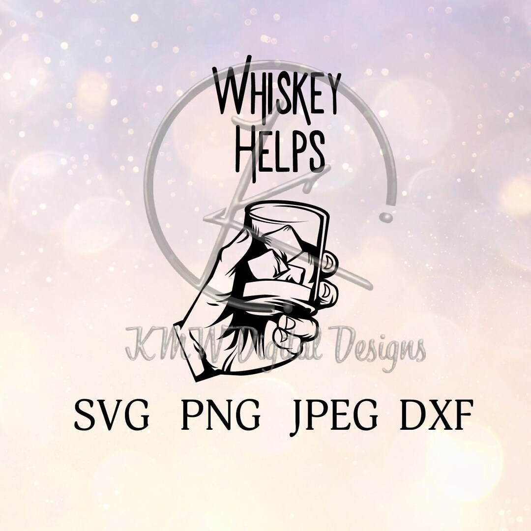 Whiskey Helps SVG PNG JPEG Dxf - Etsy