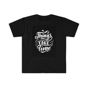 Things Take Time - Unisex Softstyle T-shirt - Etsy