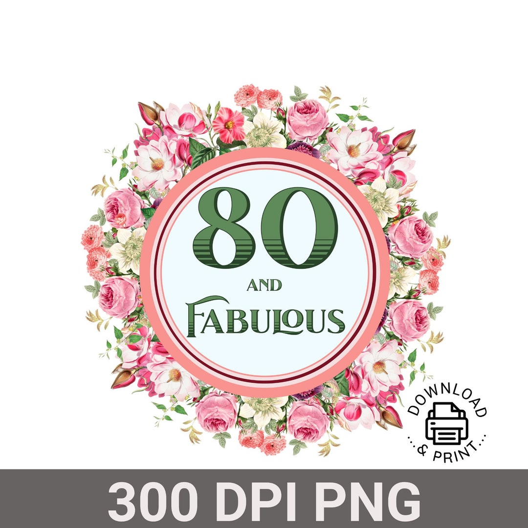 80 and Fabulous PNG, 80th Birthday PNG, Hello 80 PNG, Printable Decals ...